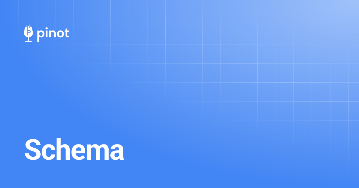 Schema | release-0.11.0 | Apache Pinot Docs