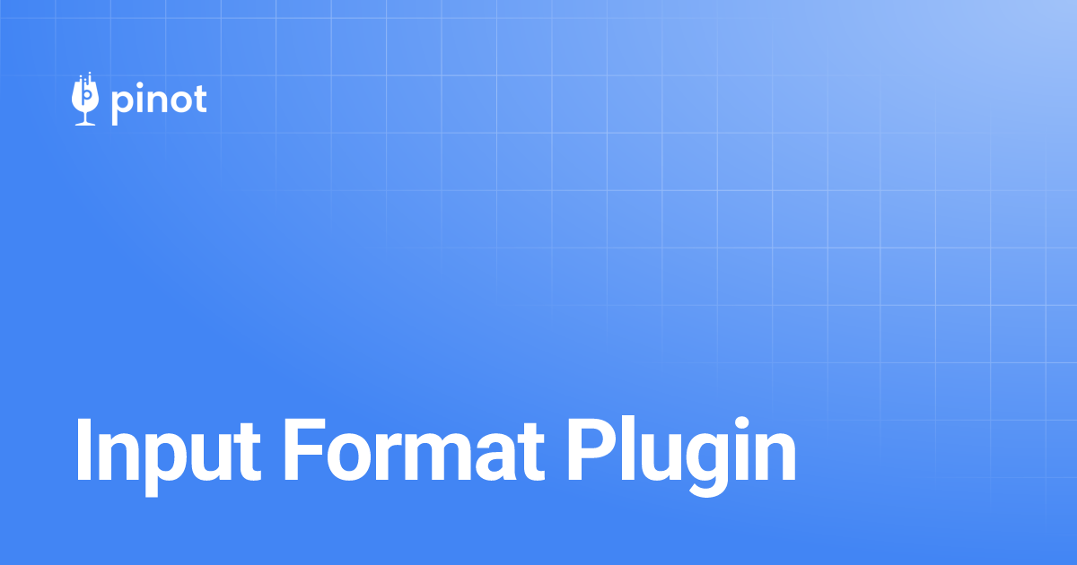 Input Format Plugin | Apache Pinot Docs