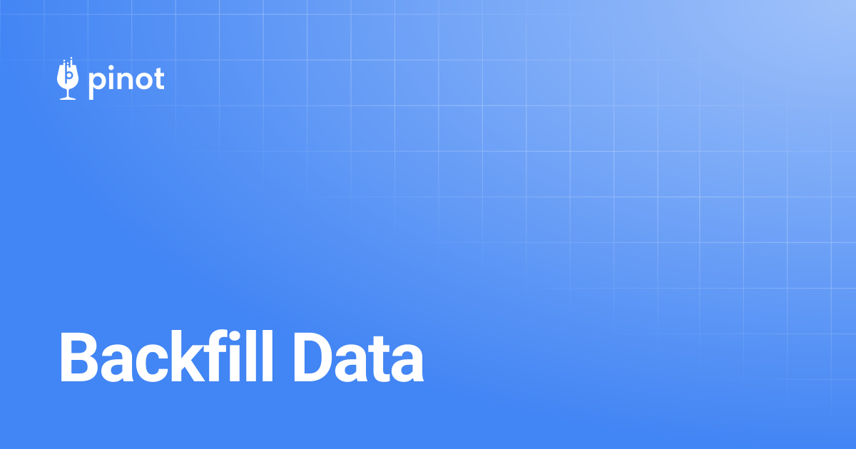 Backfill Data | release-0.12.0 | Apache Pinot Docs
