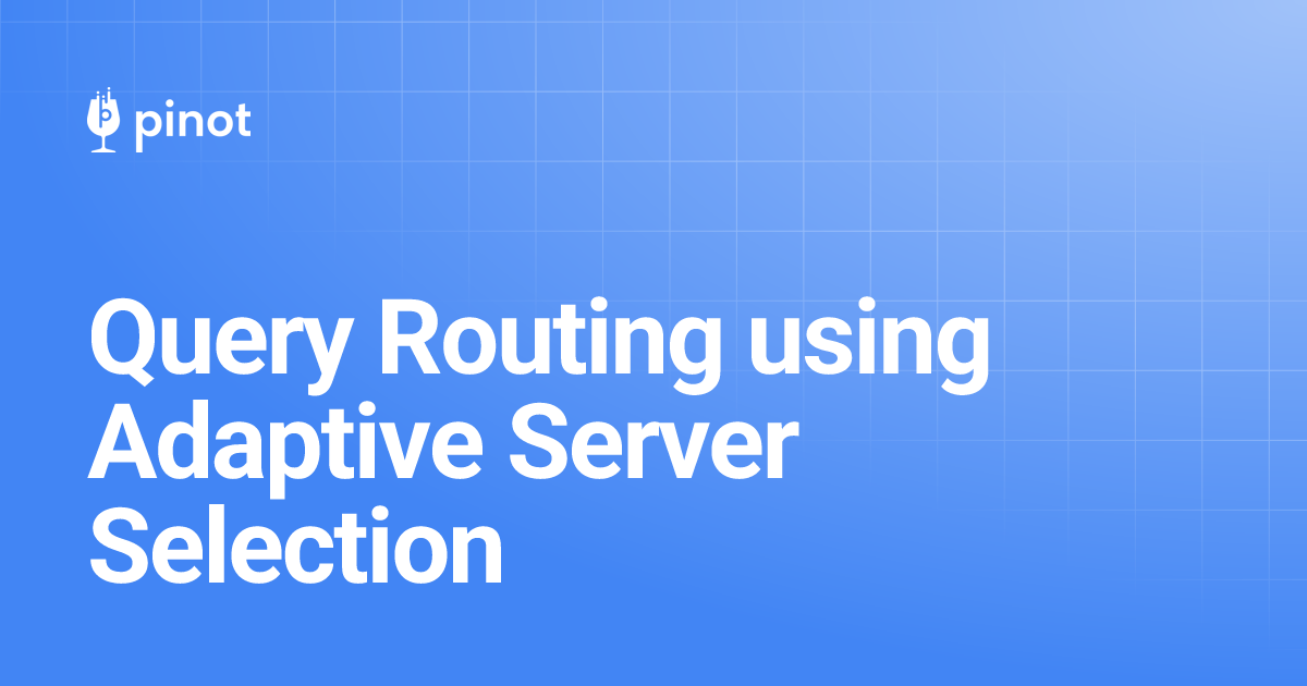 Query Routing using Adaptive Server Selection | Apache Pinot Docs