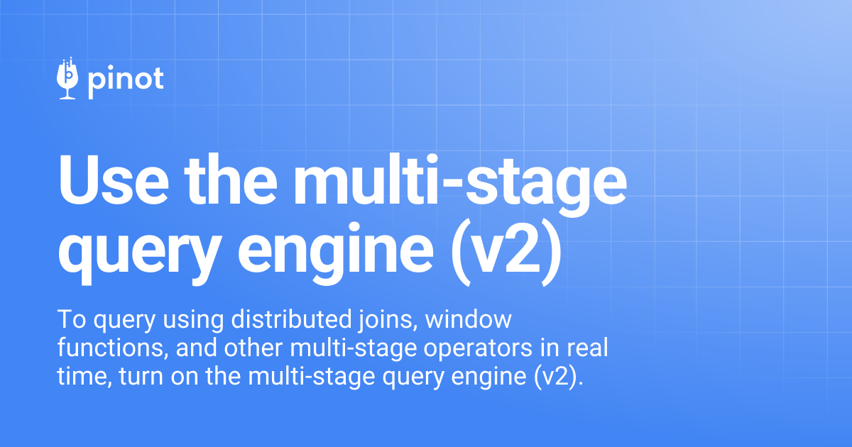 Use the multi-stage query engine (v2) | release-1.0.0 | Apache Pinot Docs