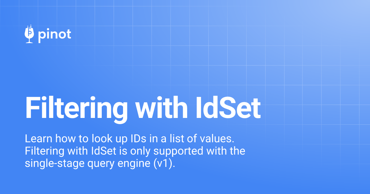 Filtering with IdSet | release-1.0.0 | Apache Pinot Docs