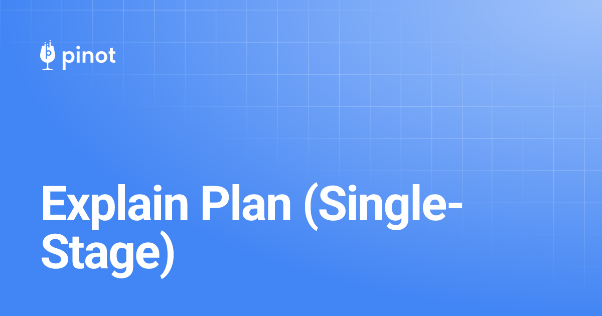 Explain Plan (Single-Stage) | release-1.1.0 | Apache Pinot Docs