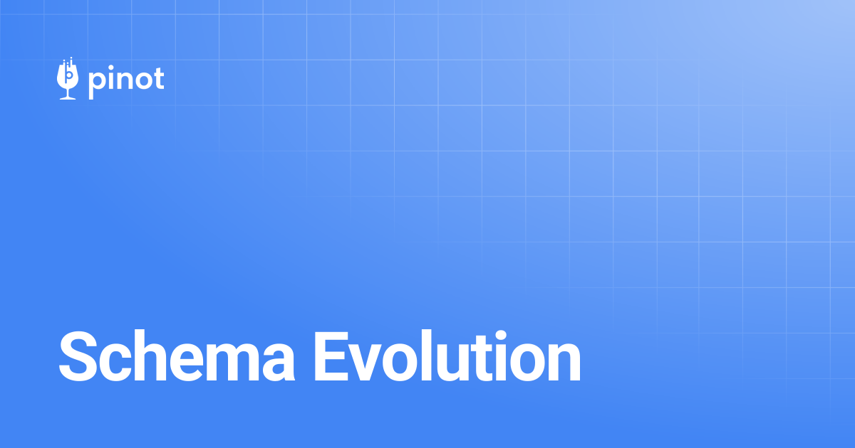 Schema Evolution | release-1.2.0 | Apache Pinot Docs