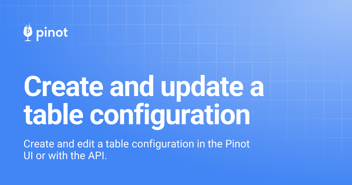 Create and update a table configuration | release-1.3.0 | Apache Pinot Docs