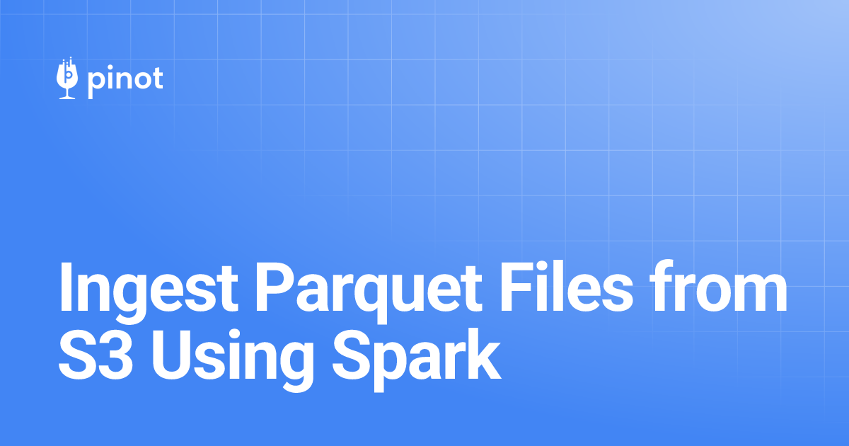 Ingest Parquet Files from S3 Using Spark | Apache Pinot Docs