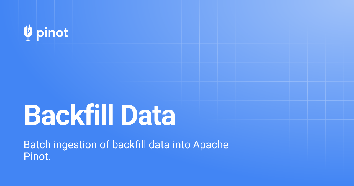 Backfill Data | Apache Pinot Docs