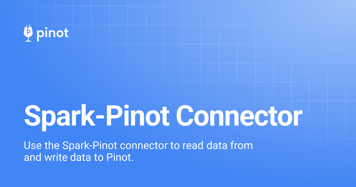 Spark-Pinot Connector | Apache Pinot Docs