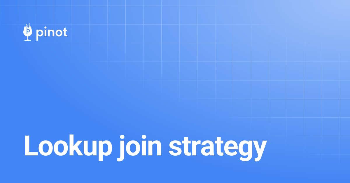 Lookup join strategy | Apache Pinot Docs
