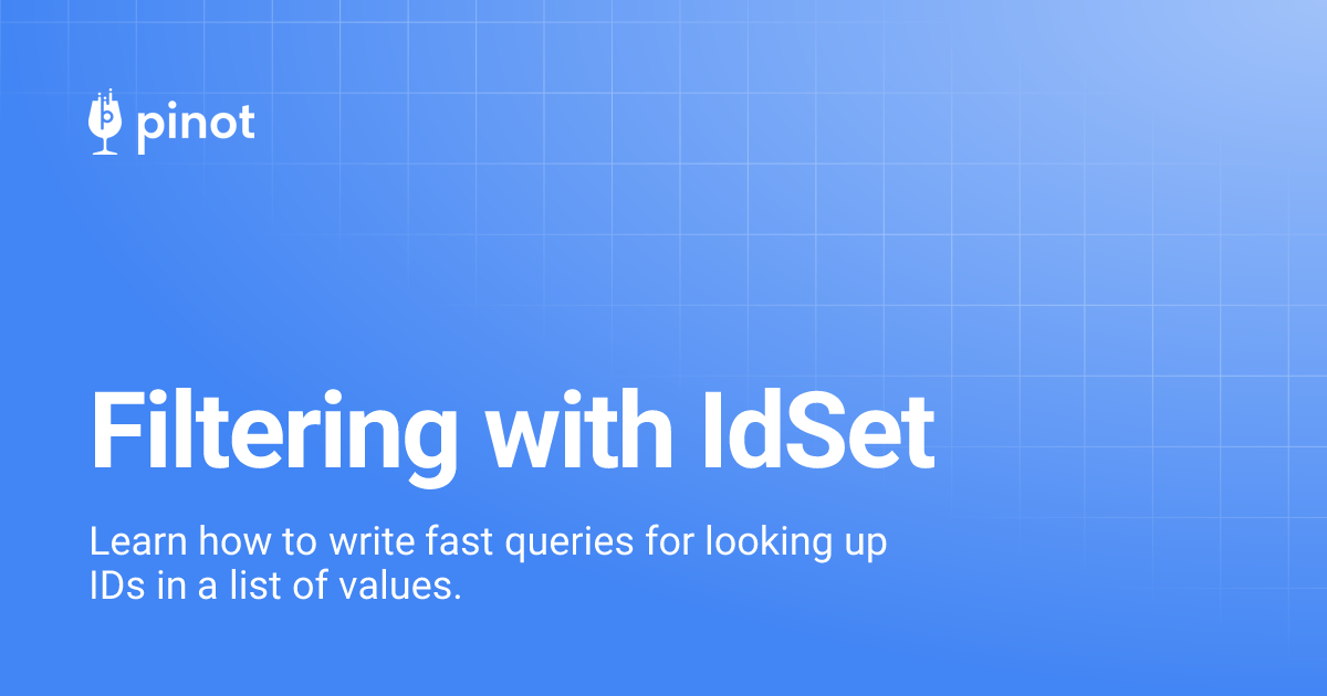 Filtering with IdSet | Apache Pinot Docs