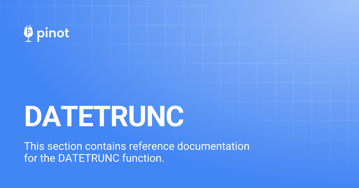 DATETRUNC | Apache Pinot Docs