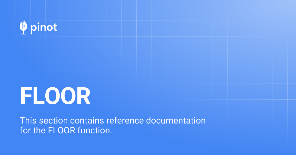 FLOOR | Apache Pinot Docs